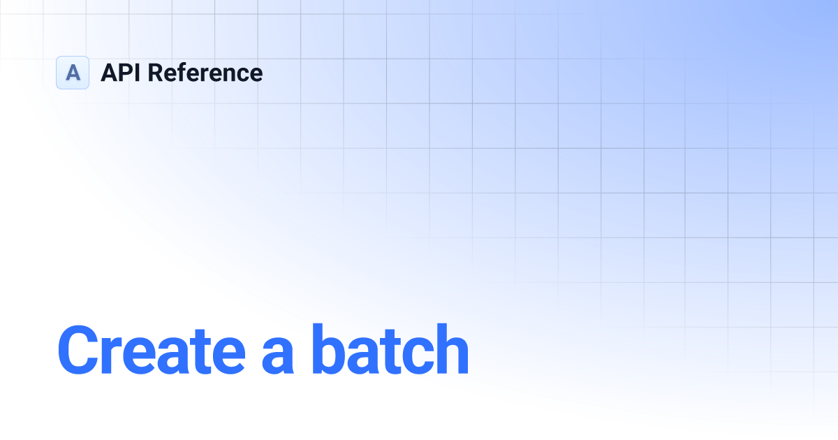 Create a batch | API Reference
